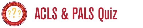 NEW! ACLS & PALS Quiz: Test Your Cardiac Knowledge